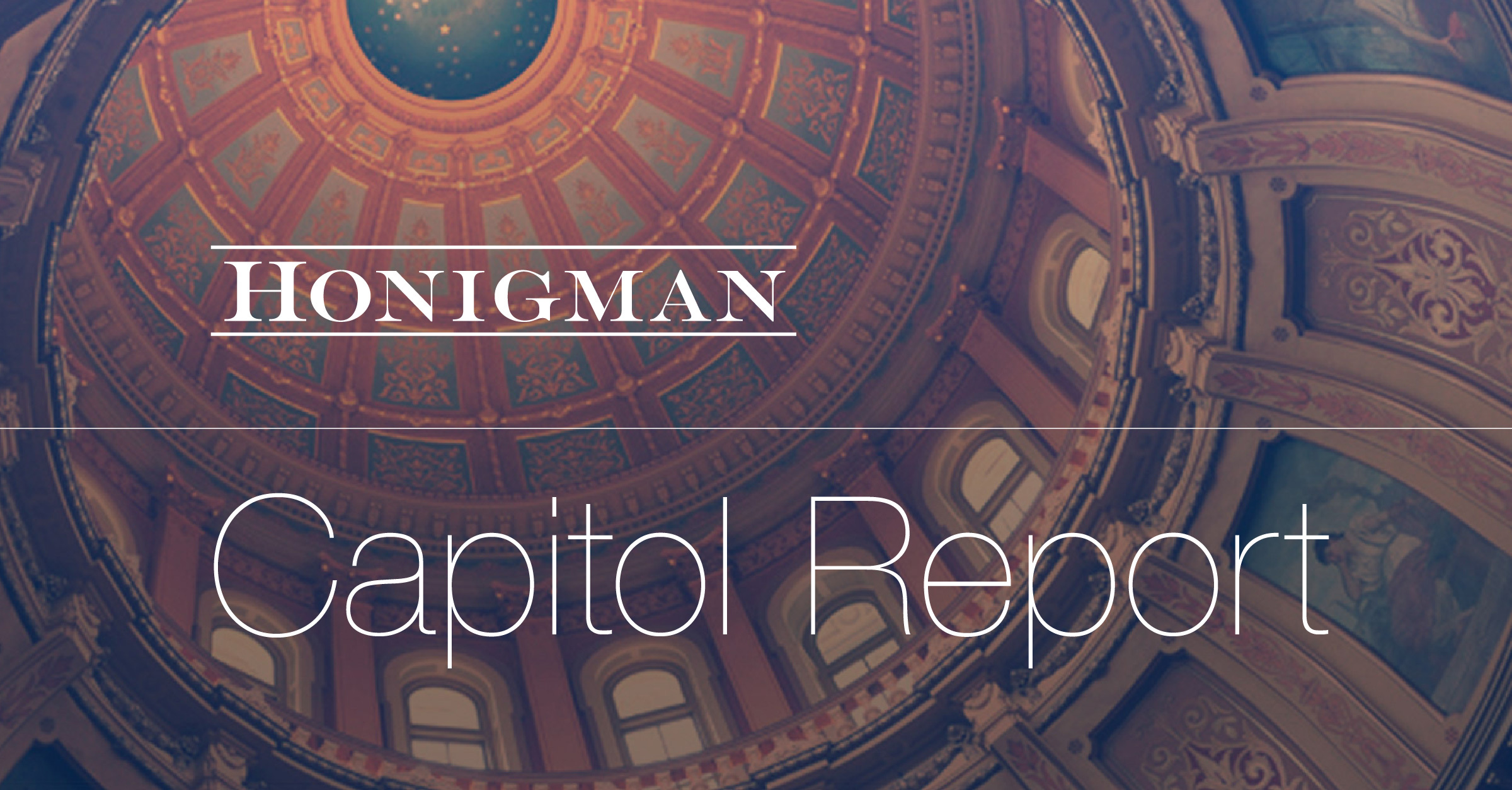 Honigman Capitol Report: Law Firm, Attorneys, Lawyers - Honigman